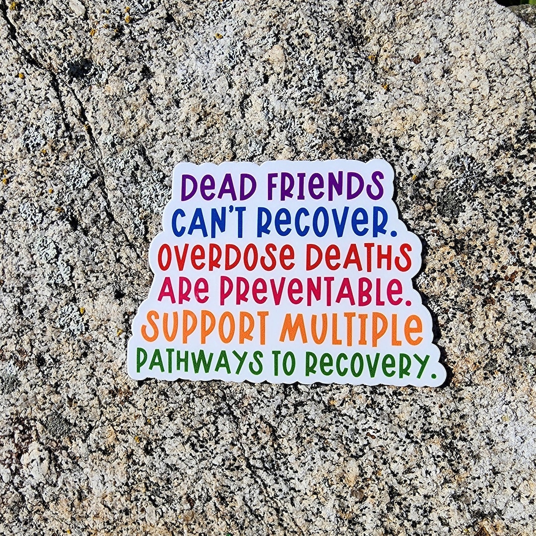 Dead Friends Can't Recover Multiple Pathways Harm Reduction Overdose is ...