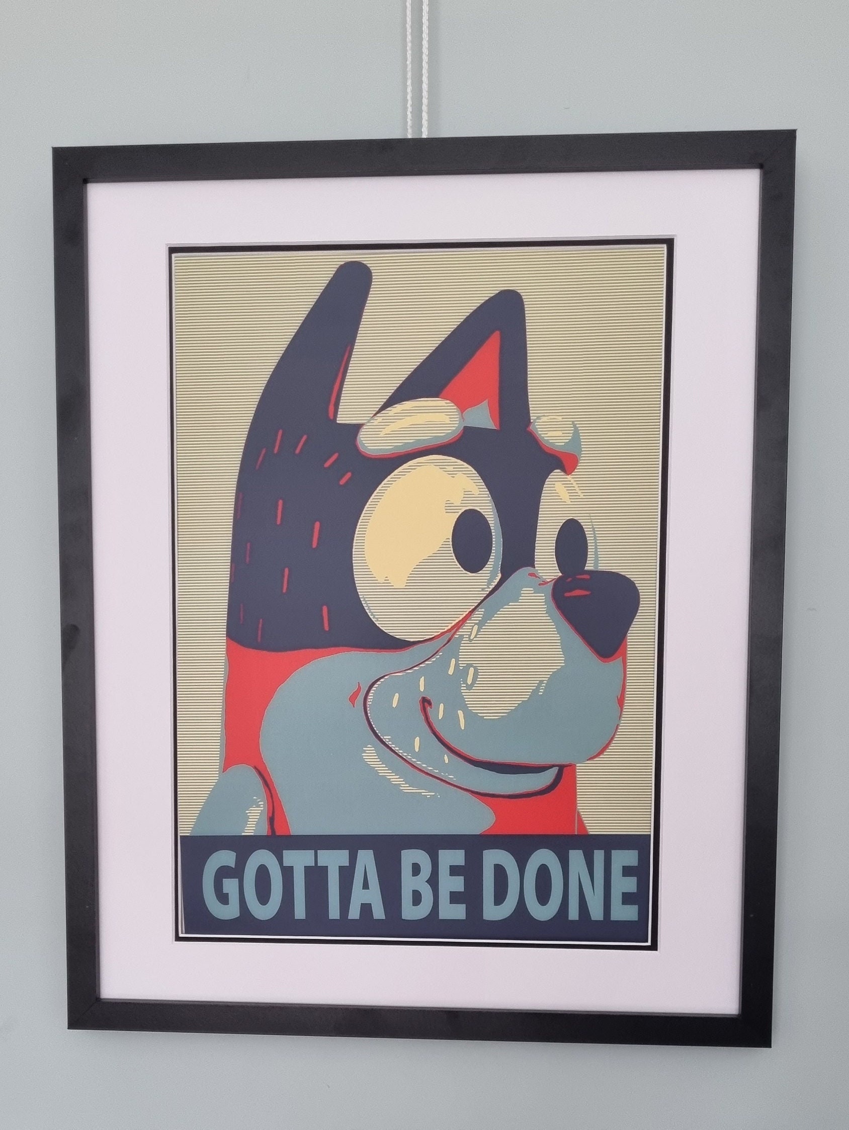 Bluey Themed Bandit A3 Poster - "gotta Be Done" - Etsy