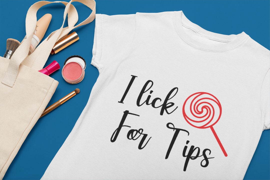 I Lick for Tips SVG, Cut File, Naughty Cheeky Svg Lick Me Svg, Funny ...