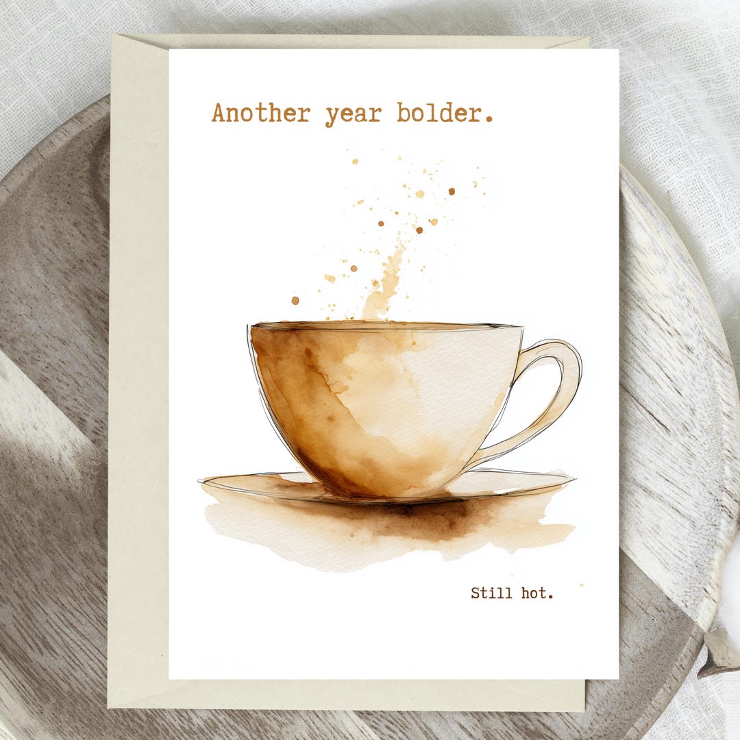 Another Year Bolder, Still Hot – Funny Watercolor Coffee Birthday Card ...