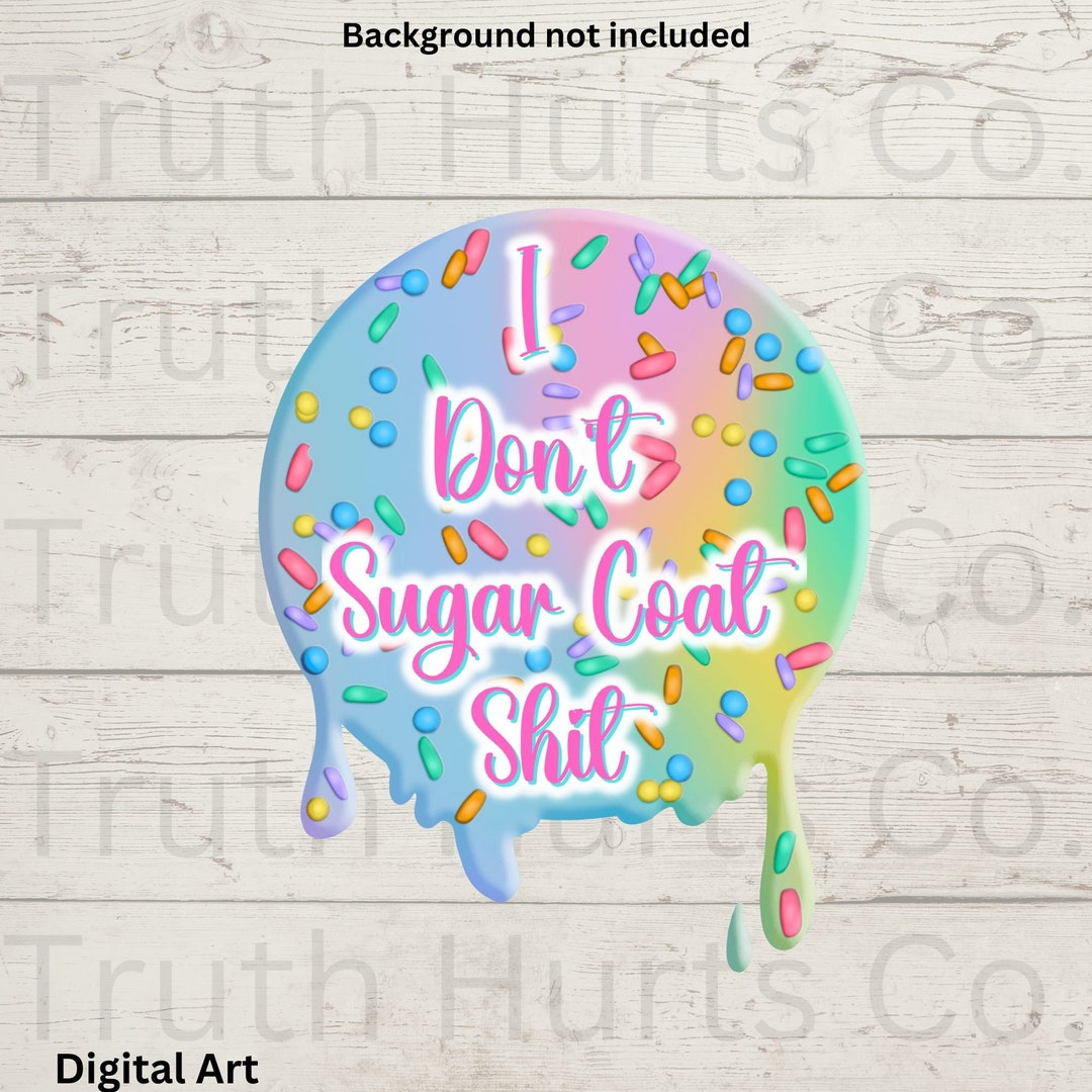 I Don't Sugar Coat Shit Sprinkle Candy Melts Png, Digital Download ...