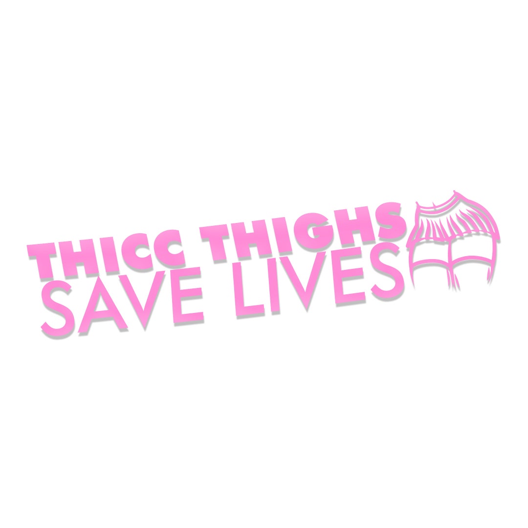 Thicc Thighs Save Lives Vinyl Sticker Uv Protected Sticker Etsy