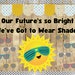 Our Future's so Bright We've Got to Wear Shades Printable Classroom ...
