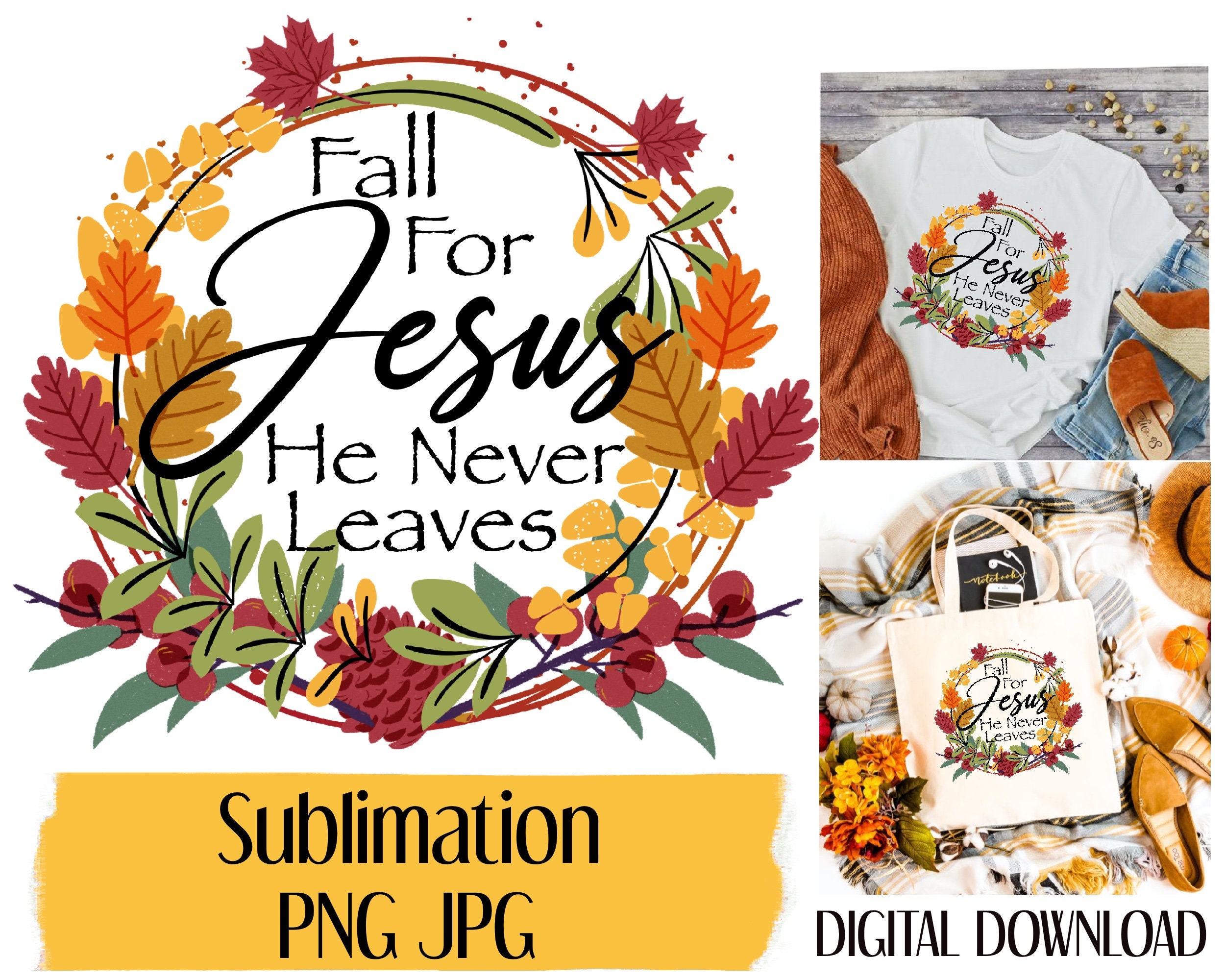 Fall for Jesus He Never Leaves PNG JPG Sublimation Printable Image - Etsy