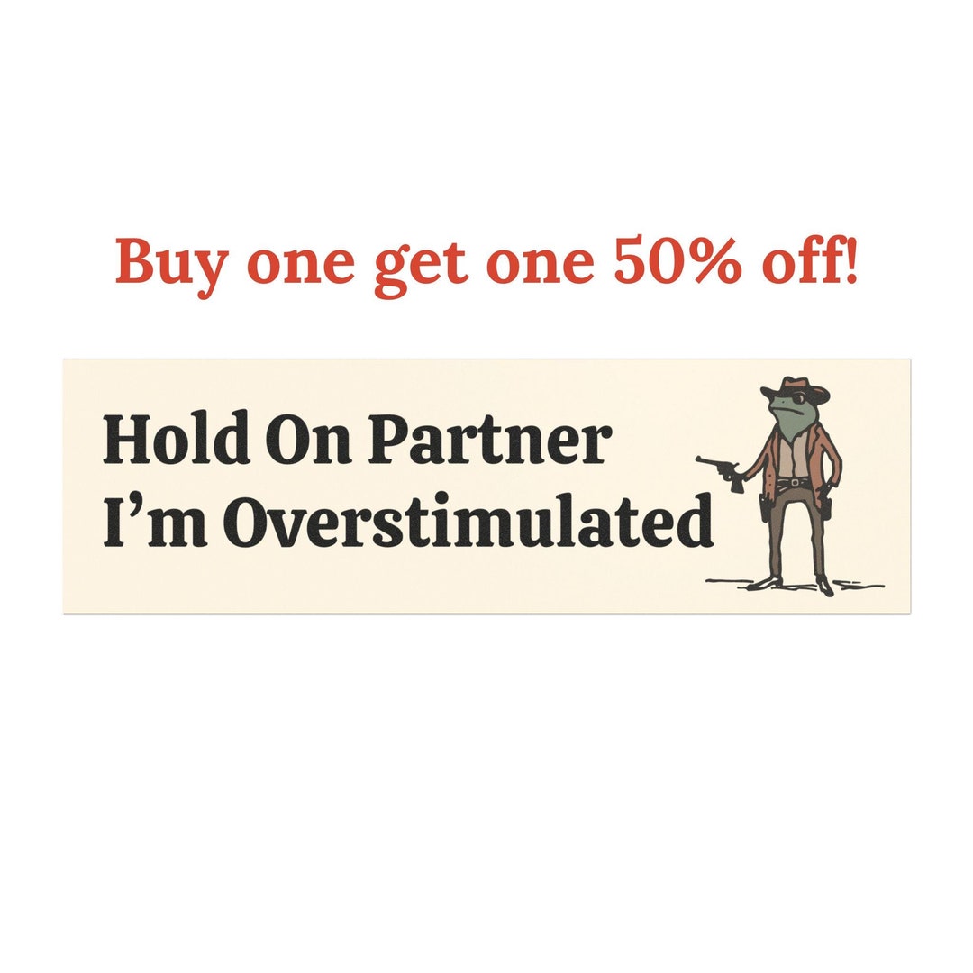Funny Bumper Magnet, Hold on Partner Im Overstimulated Bumper Magnet ...