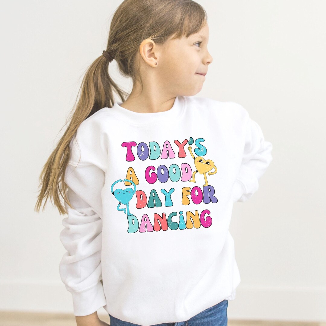 Kids Dancing Gifts, Youth Dance Sweatshirt, Today's a Good Day for ...