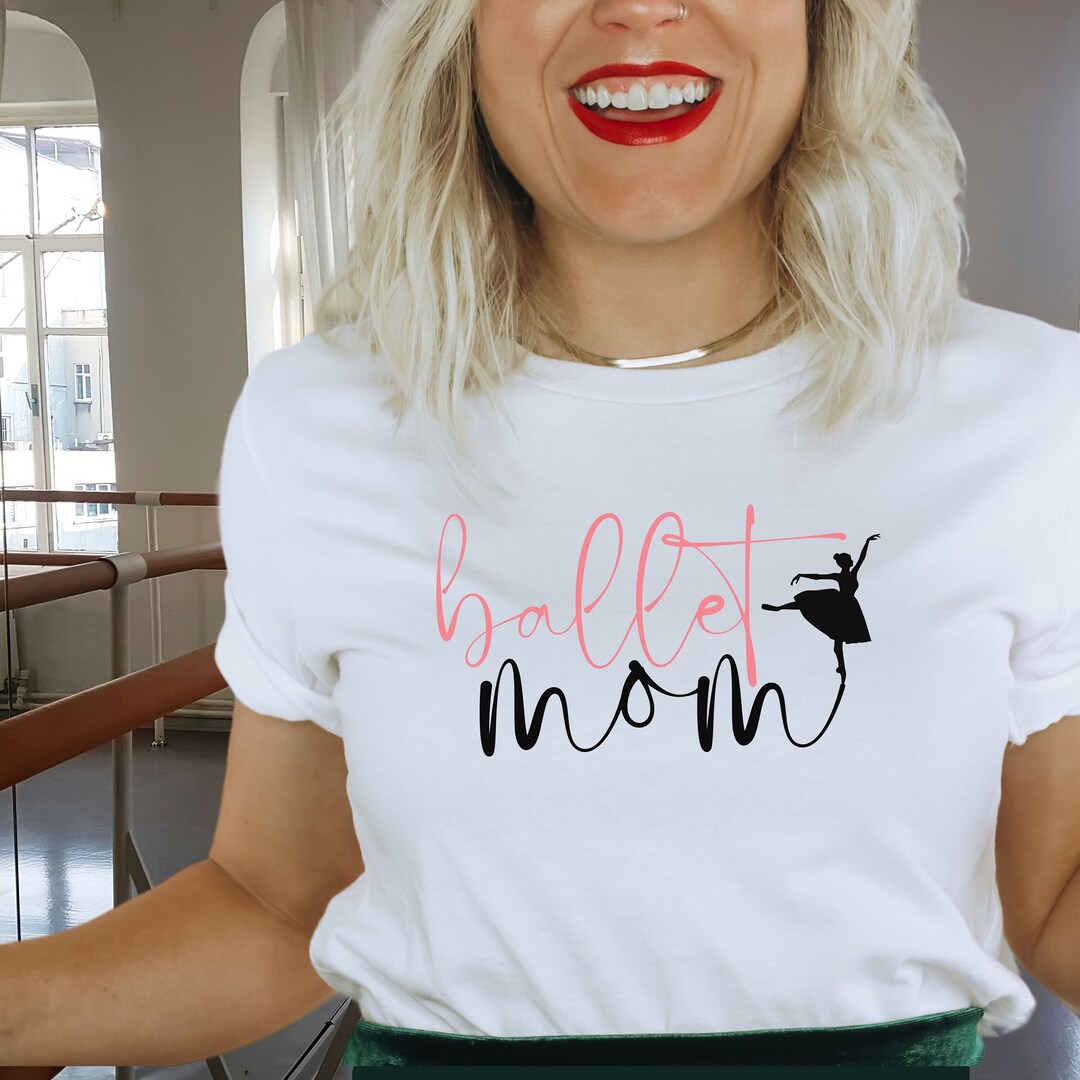 Ballet Mom Shirt, Dance Mom Shirt, Dance Mom Gift, Proud Dance Mom ...