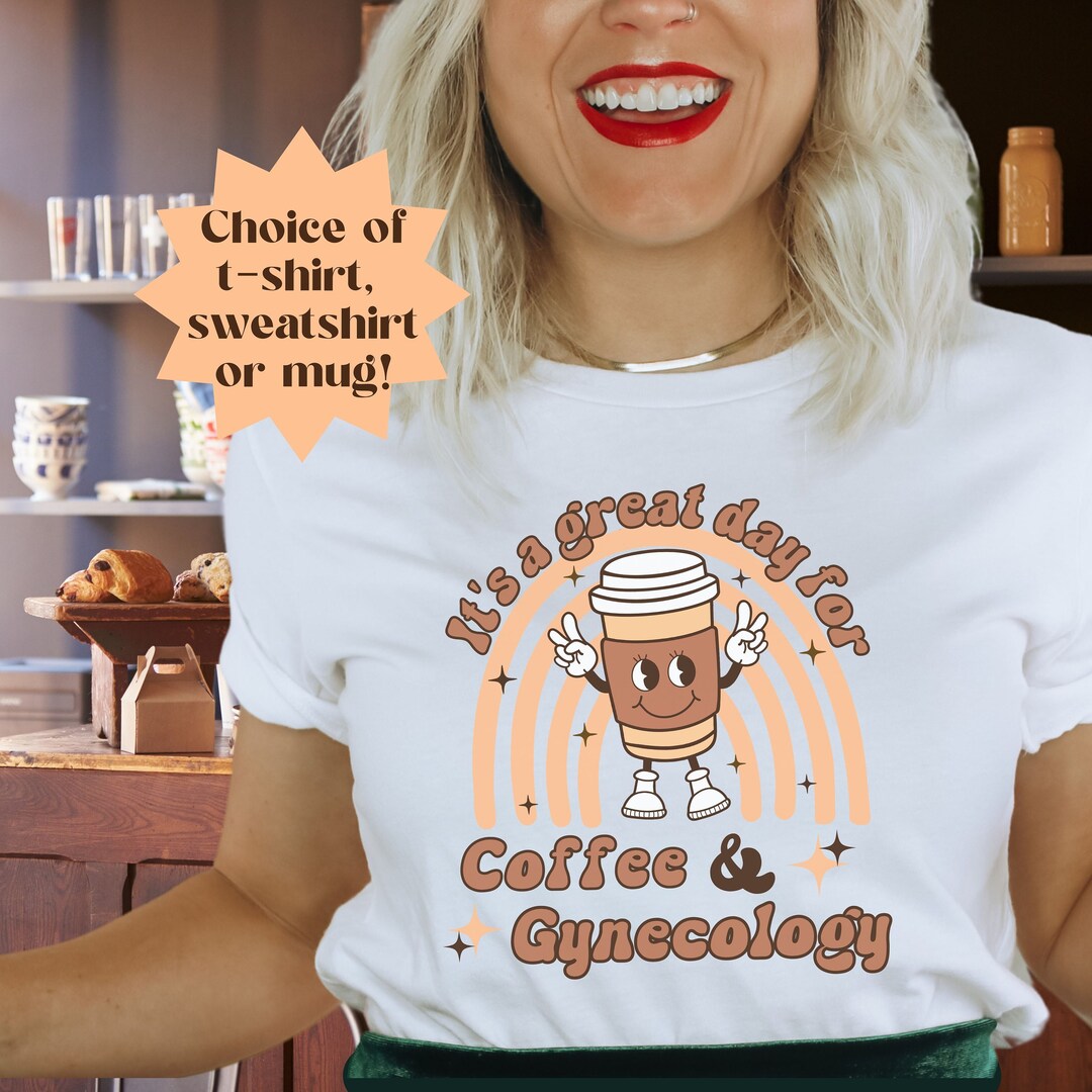 Gynecologist Shirt Gynecology Gift Gynecology Nurse Obstetrics Coffee ...