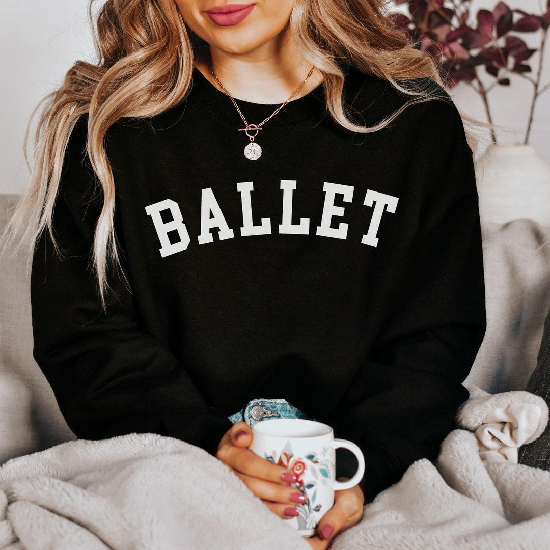 Ballet Sweatshirt, Ballerina Sweatshirt, Dance Shirt, Dancer Gift ...