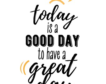 Today is a Good Day to Have a Great Day Poster - Etsy