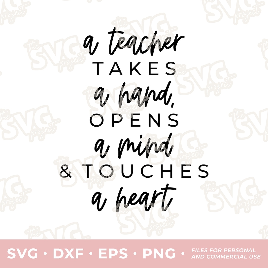 A Teacher Takes a Hand, Opens a Mind & Touches a Heart | SVG Vinyl ...
