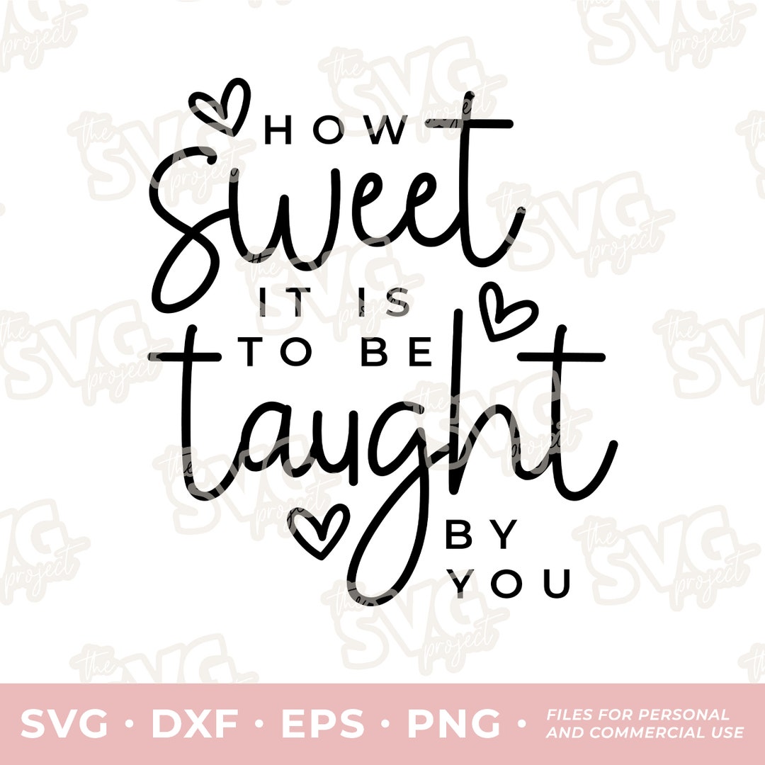 How Sweet It is to Be Taught by You | SVG Vinyl Cutting File ...