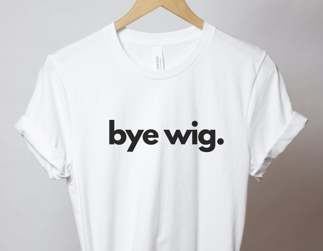 BYE WIG! Quote T-shirt. Nene Leakes RHOA Tshirt. Real Housewives of ...