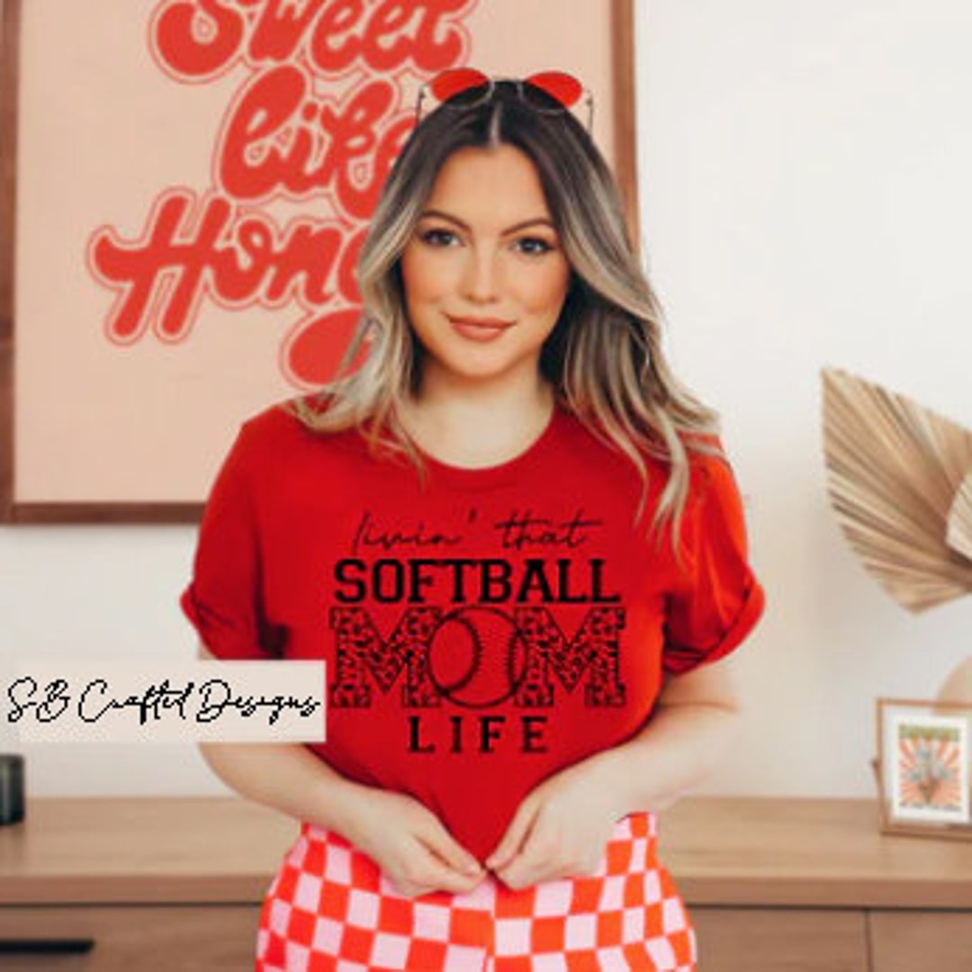 Softball Mom, Livin That Softball Mom Life, Softball Shirt, Funny ...