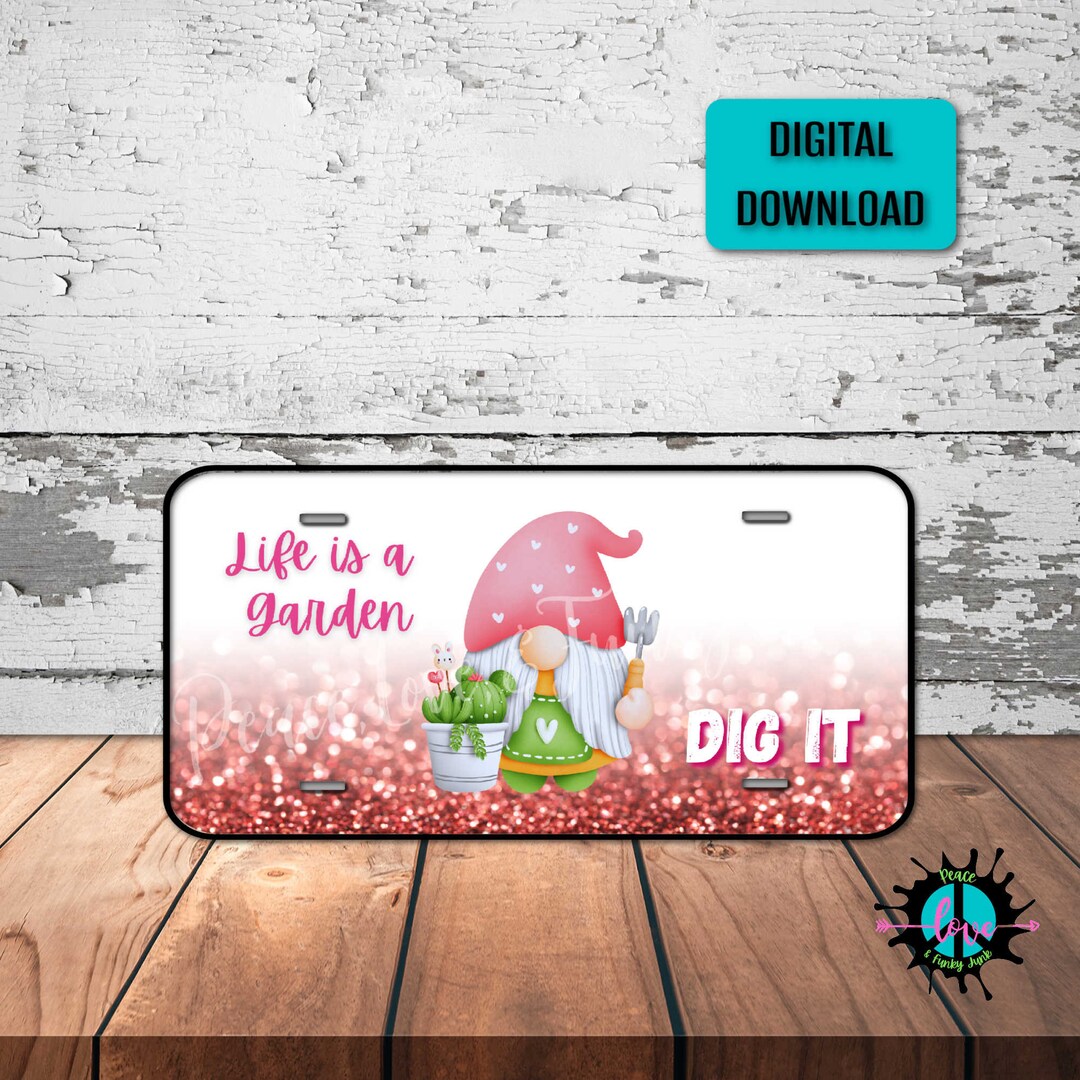 Life is a Garden, Dig It, Garden Gnome License Plate Png for ...