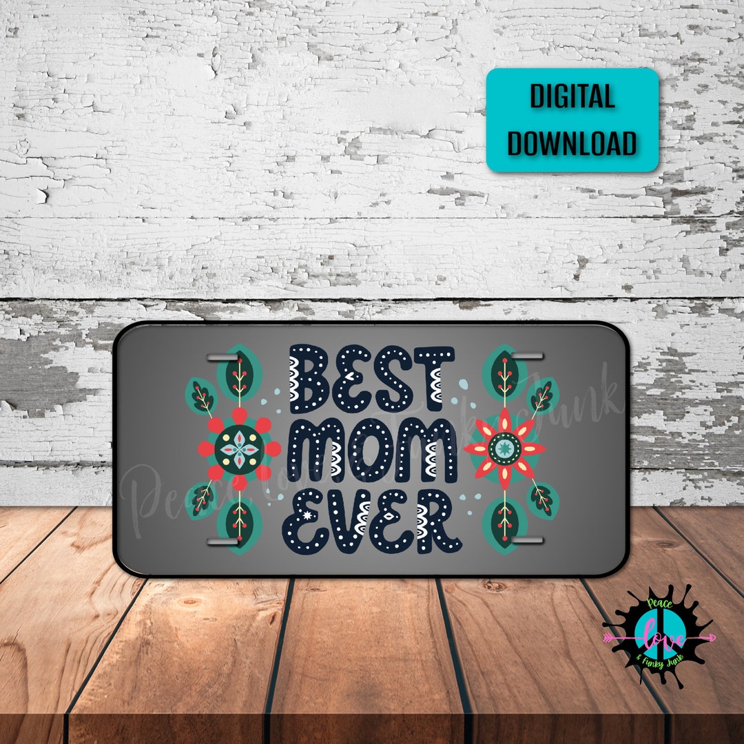 Best Mom Ever License Plate Png Sublimation Print, Best Mom License ...
