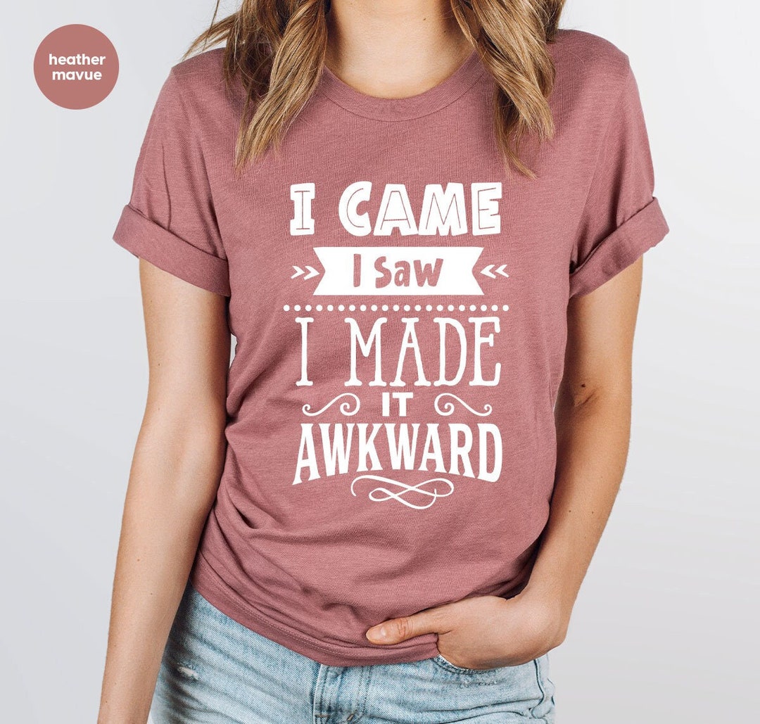 I Came I Saw I Made It Awkward Shirt I Had Anxiety Introvert - Etsy