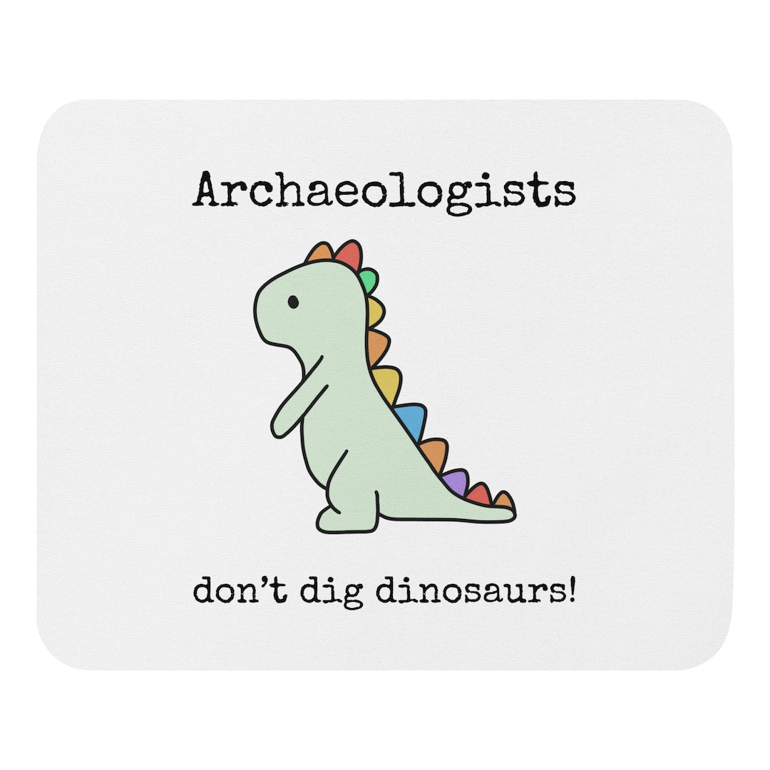 Archaeologists Don't Dig Dinosaurs Mousepad - Etsy