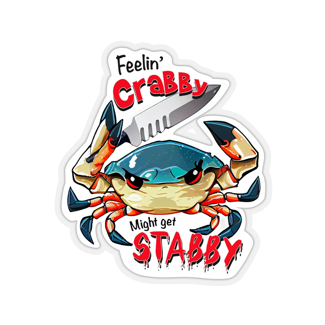 Feelin' Crabby Might Get Stabby Kiss-cut Sticker - Etsy