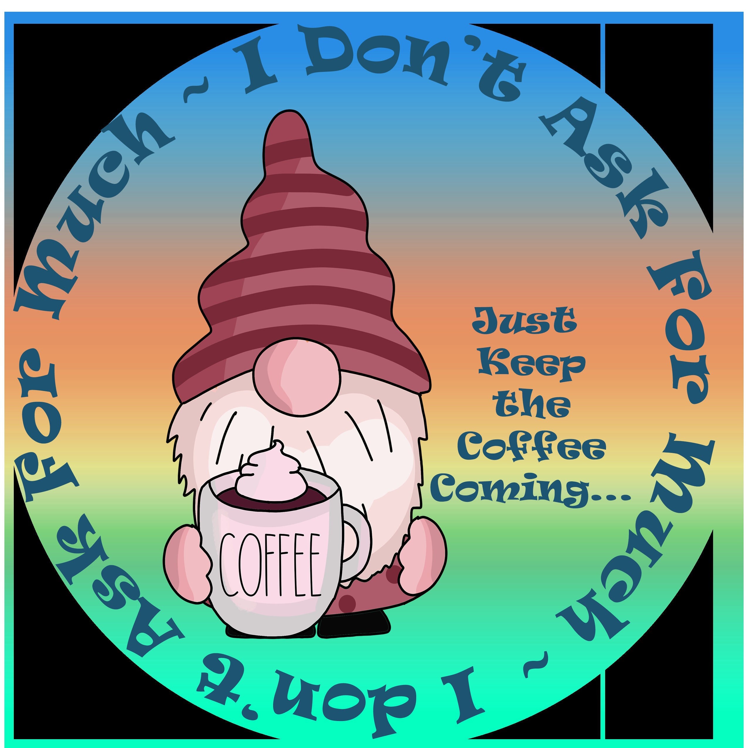 Just Keep the Coffee Coming GNOME PNG - Digital Instant Downloadable ...