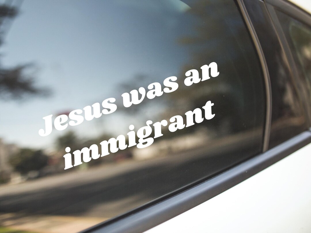 Jesus Was an Immigrant Decal Sticker for Cars, Laptops, Phones, Etc ...