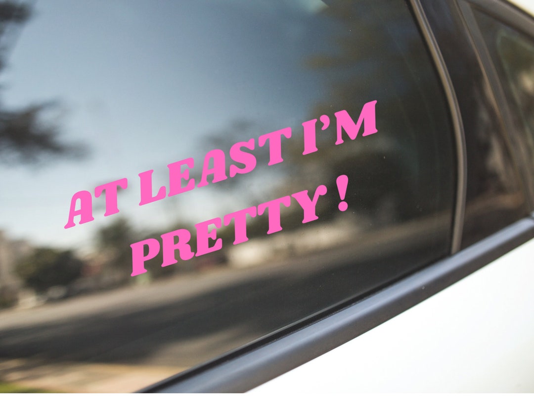 At Least I’m Pretty! Sticker for Car, Laptop, Phone, Girly Sticker ...