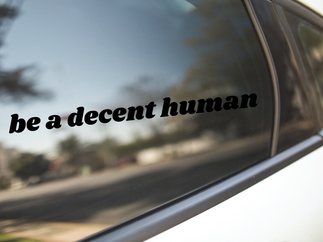 Be a Decent Human Sticker for Cars, Laptops, Walls, Phones, Inspiring ...