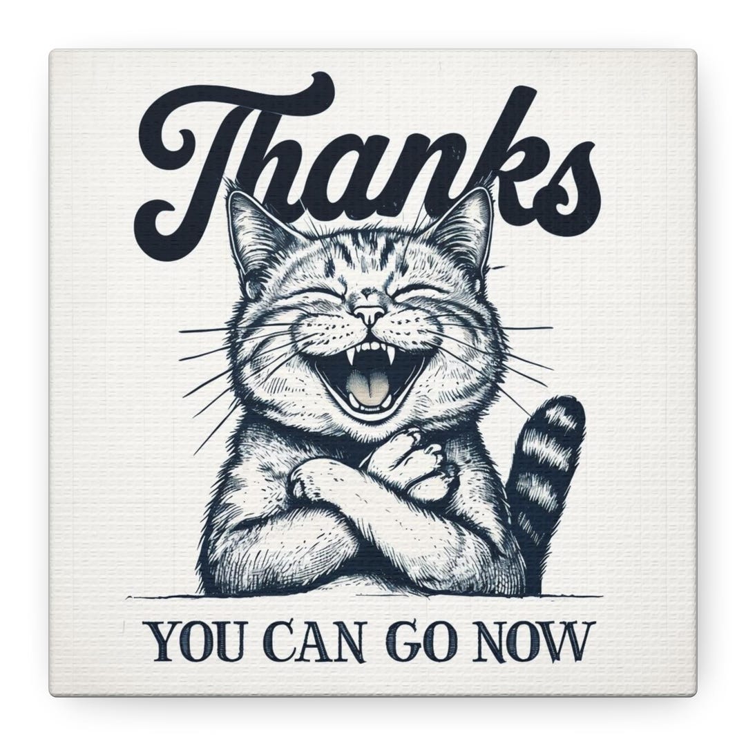 Thanks - You Can Go Now - Laughing Cat Canvas - Etsy