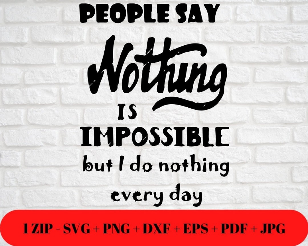 Funny Nothing is Impossible Quote SVG: Cricut Silhouette Cut File ...