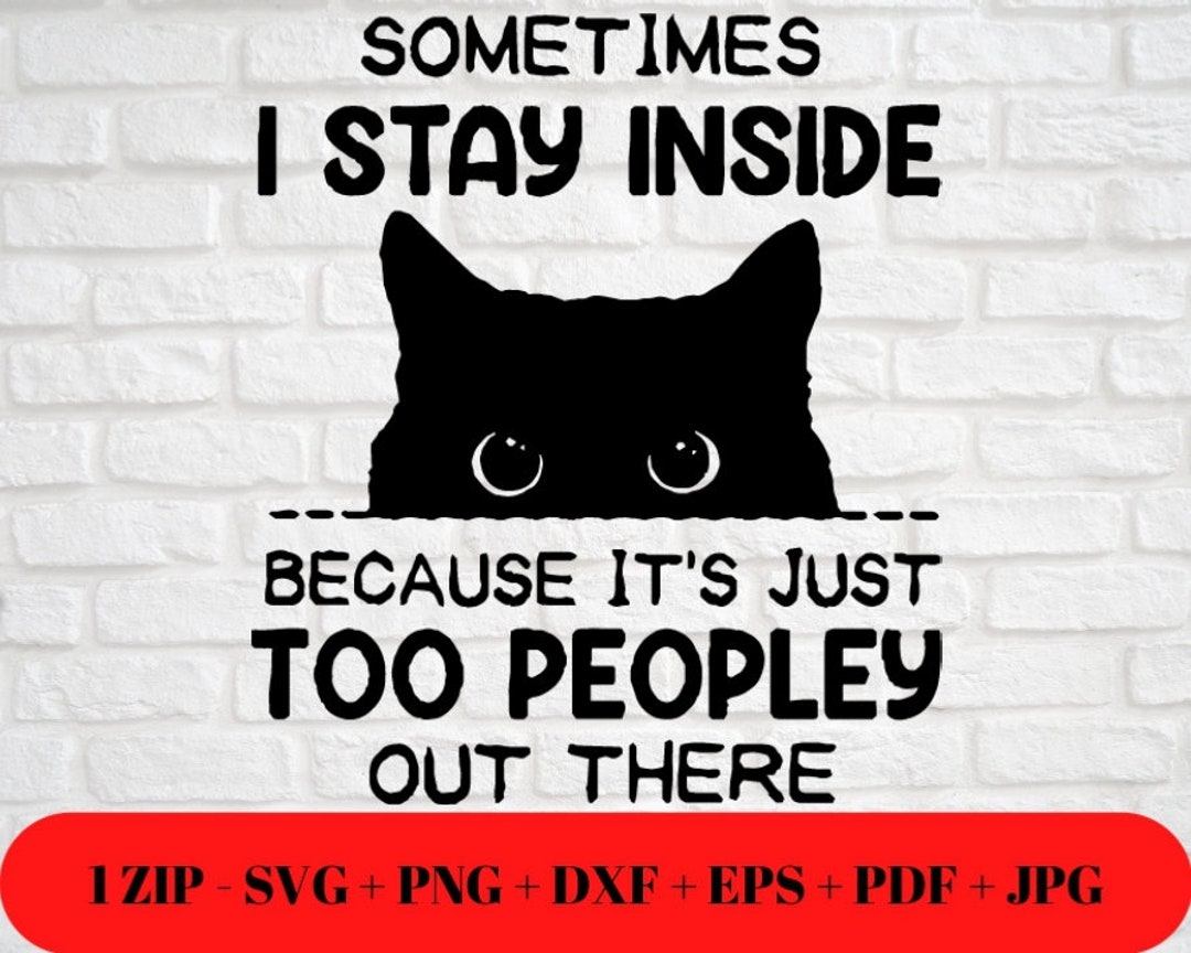 Sometimes I Stay Inside, It's Just Too Peopley Quote | SVG PNG JPG Dxf ...