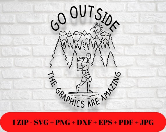 Go Outside the Graphics Are Amazing SVG PNG JPG Cut Friendly - Etsy