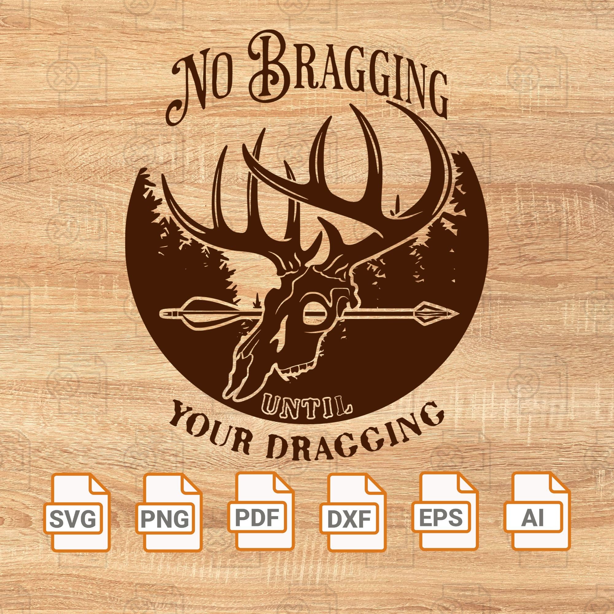 No Bragging Until Your Dragging Svg Funny Deer Hunting Digital Png File Deer Hunter T Shirt 