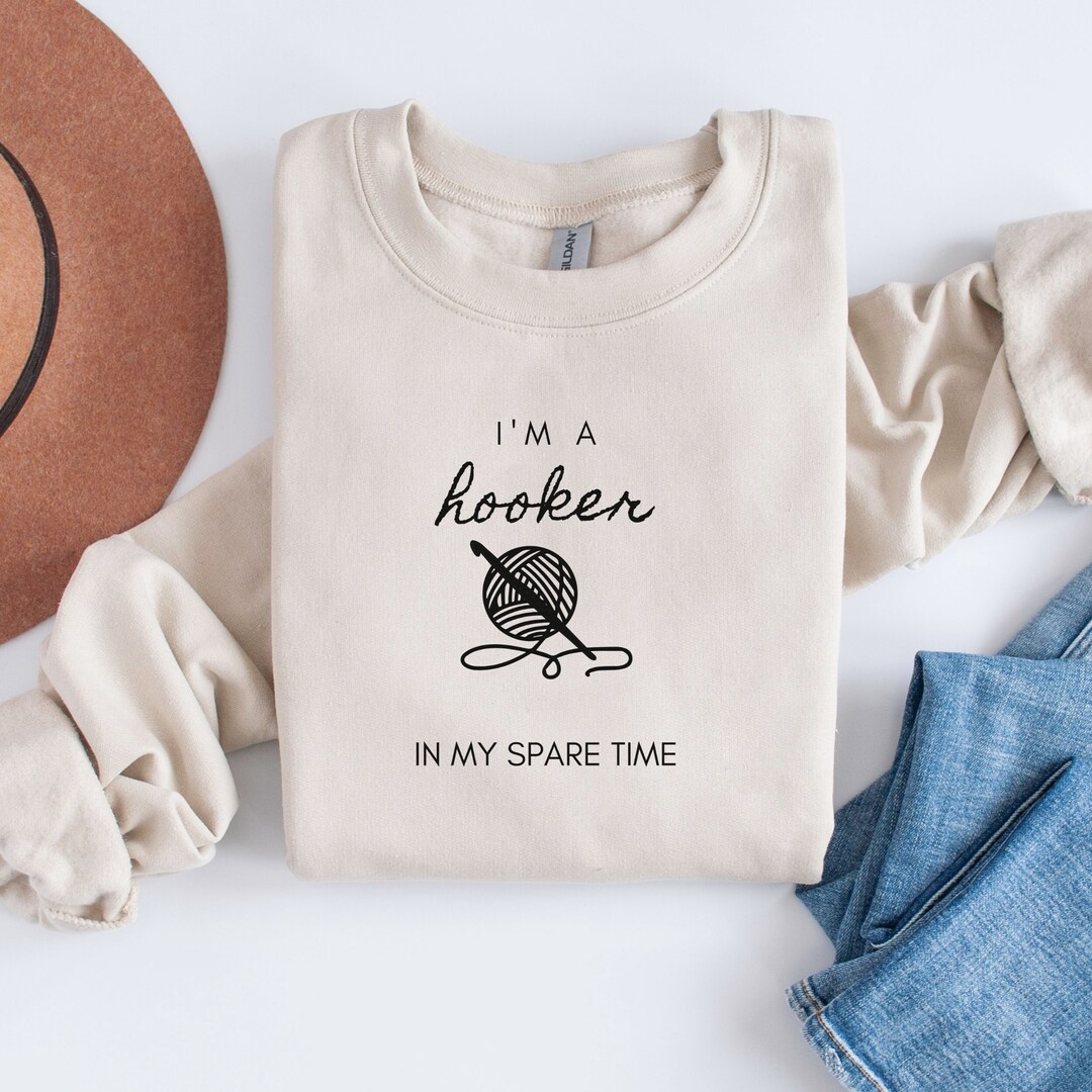 I'm A Hooker in My Spare Time Sweatshirt, Crochet Sweatshirt, Crochet ...