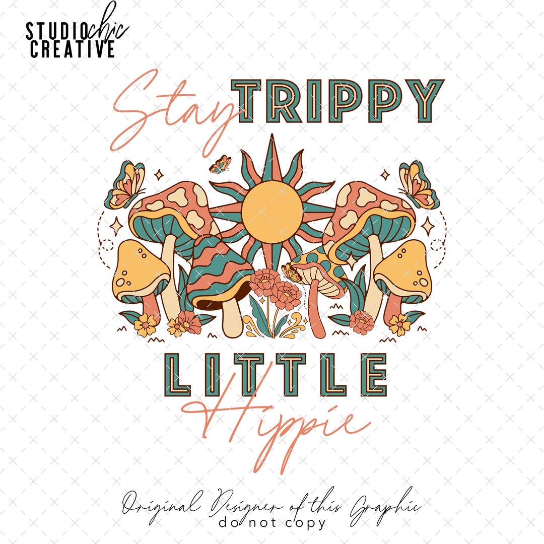 Stay Trippy Little Hippie PNG, Stay Trippy Sublimation, Retro Flower T ...