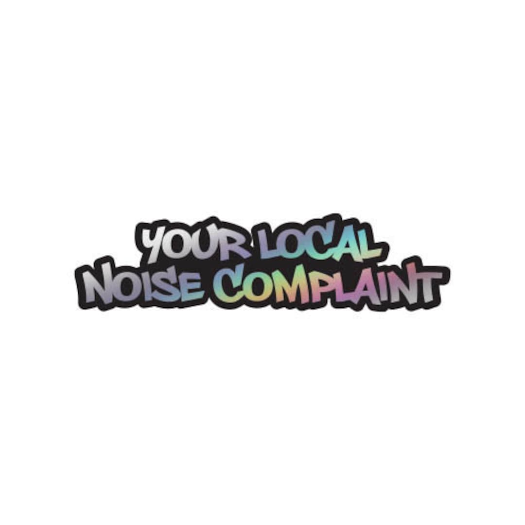 Local Noise Complaint Vinyl Decal Sticker JDM Window Bumper Windshield ...