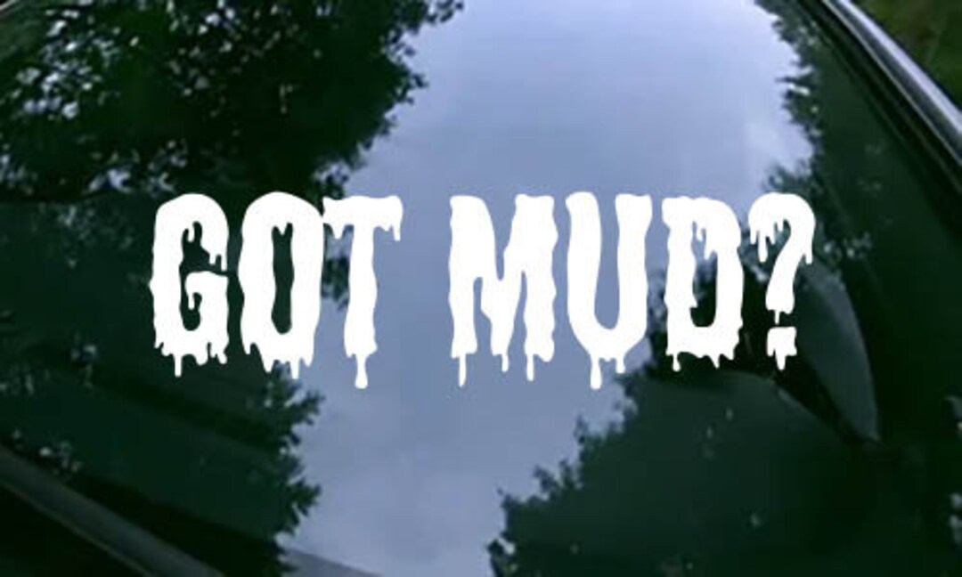 Got Mud? Vinyl Decal Sticker - Car, Truck, SUV Window - Etsy