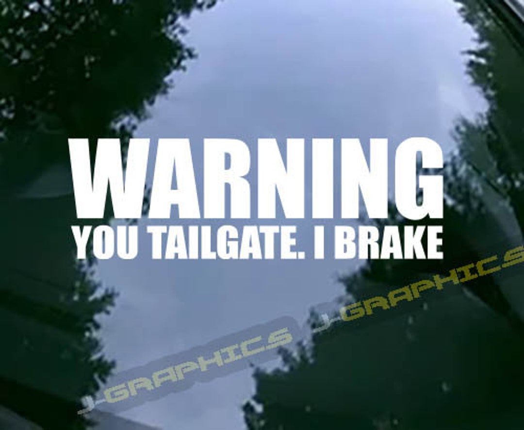 Funny Warning Bumper Sticker Decal YOU TAILGATE - I BRAKE | Do Not ...