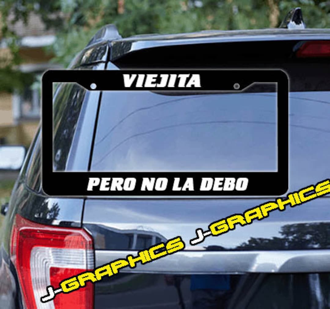Viejita Pero No La Debo Funny License Plate Frame Lettering La Mamalona ...