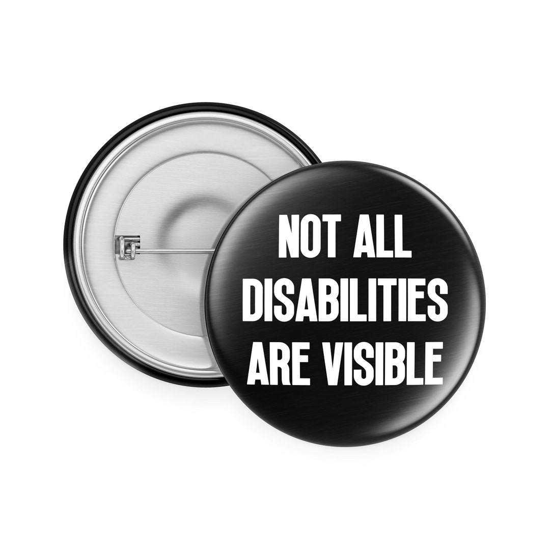 Not All Disabilities Are Visible Badge Button Pin Badges Work Office ...