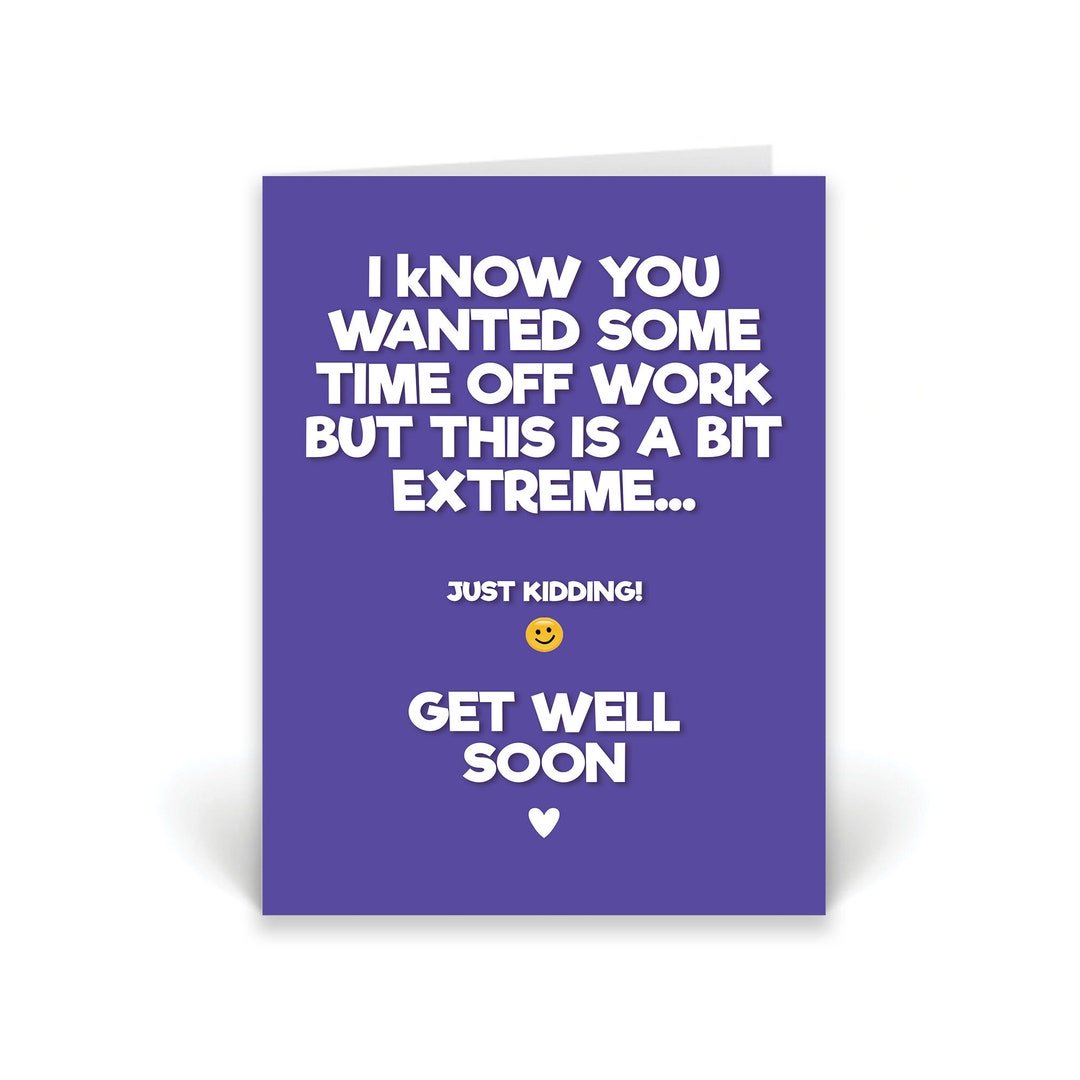 Funny Get Well Soon Card – Extreme Time off Joke - Etsy