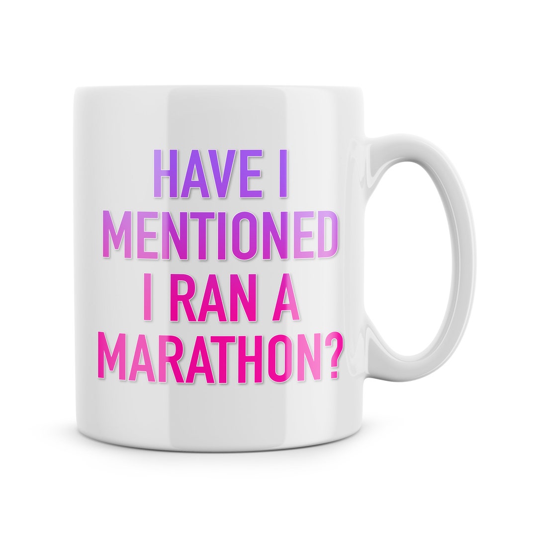 Funny Runner Mug Have I Mentioned I Ran A Marathon Joke Mug Gift for ...