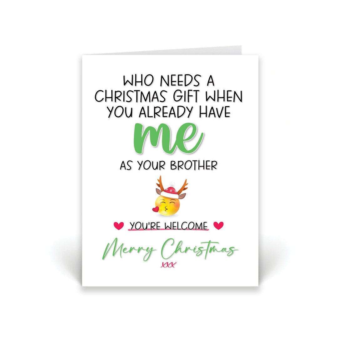 Sister Christmas Card Brother Christmas Card Who Needs A Christmas Gift ...