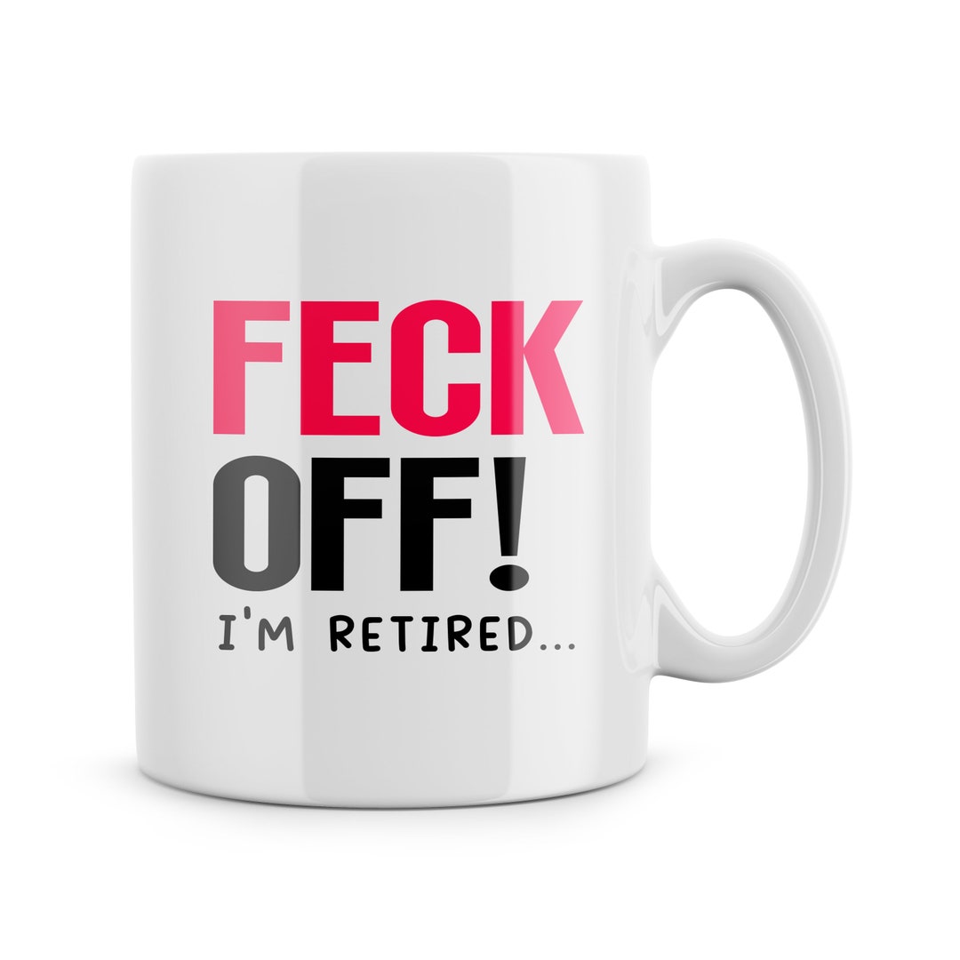 Funny Mug Funny Rude Retirement Gifts Leaving Work Joke Mug Gift Feck ...