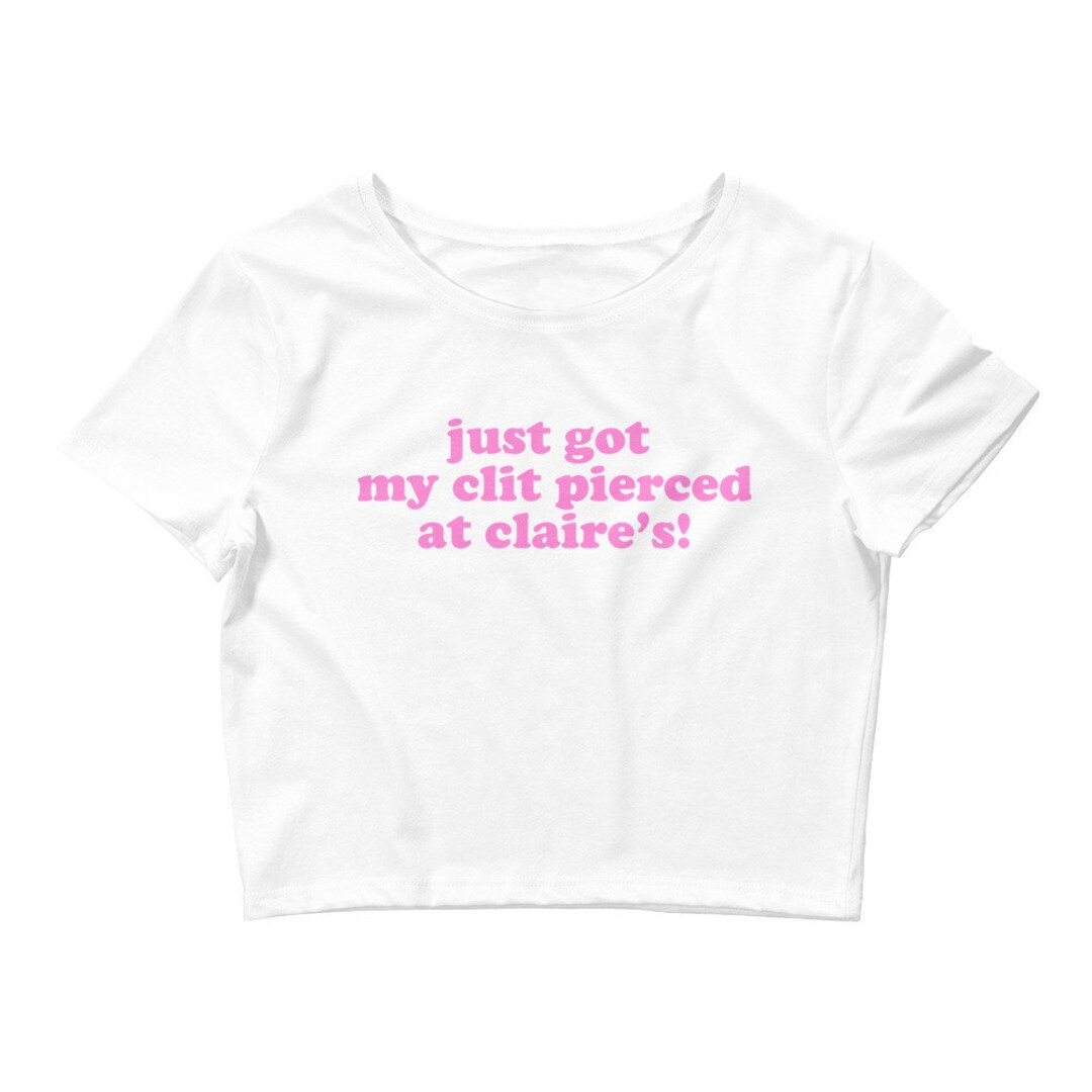 Just Got My Clit Pierced at Claire's Baby Tee Crop Top - Etsy Just Got My Clit Pierced at Claire's Baby Tee Crop Top - Etsy