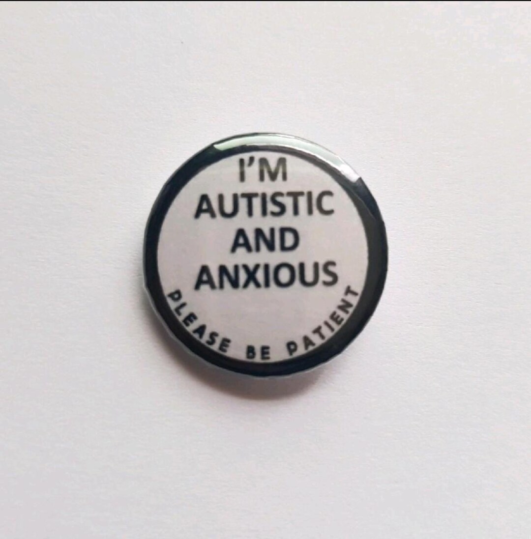 I'm Autistic & Anxious Please Be Patient 25mm 1inch Small Pin Button ...