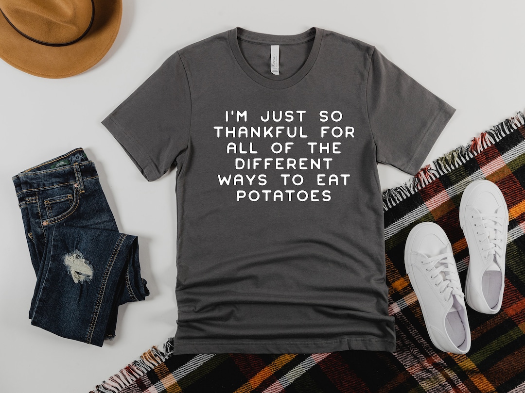 I'm Just so Thankful for All of the Different Ways to Eat Potatoes ...