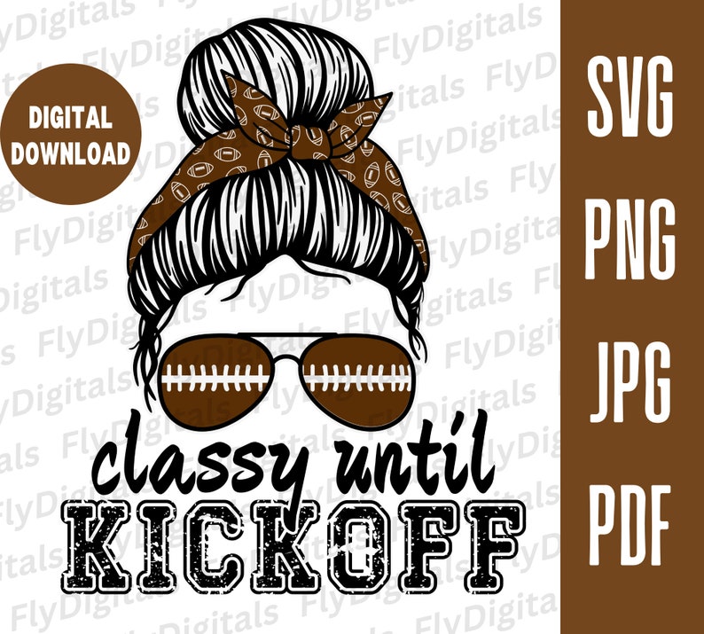 Classy Until Kickoff Messy Bun PNG & SVG, Football Mom Shirt, Football ...