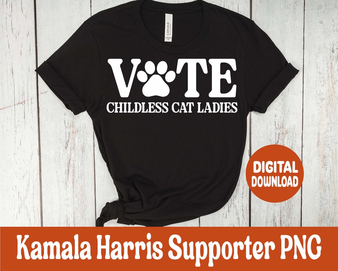 Vote Childless Cat Lady Kamala Harris 2024 Png, Kamala Harris for ...