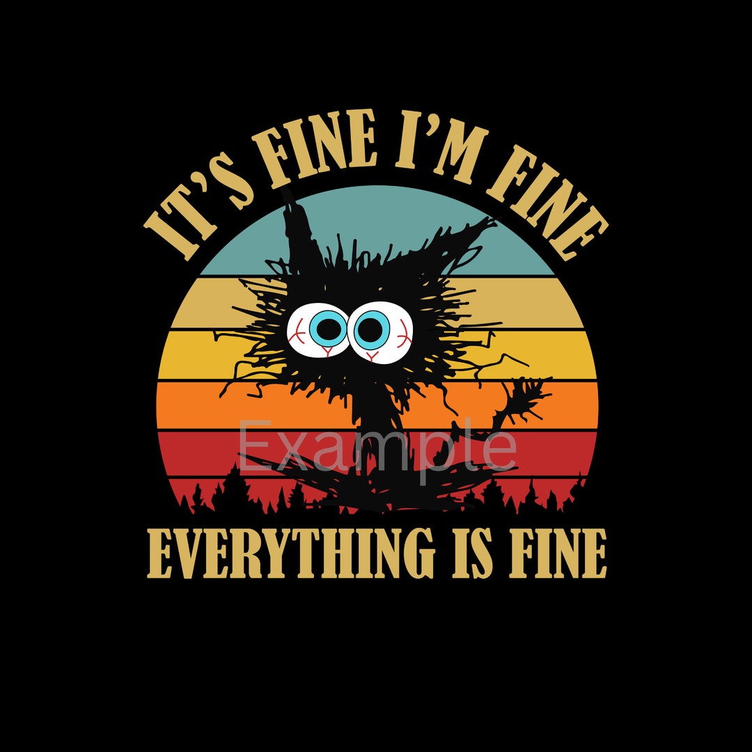 It's Fine, I'm Fine, Everything is Fine Digital Download .PNG, Use for ... It's Fine, I'm Fine, Everything is Fine Digital Download .PNG, Use for ...