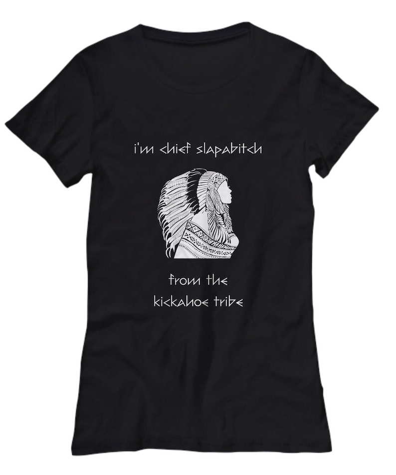 Chief Kickabitch T-shirt Slapahoe Tribe T-shirt Native - Etsy